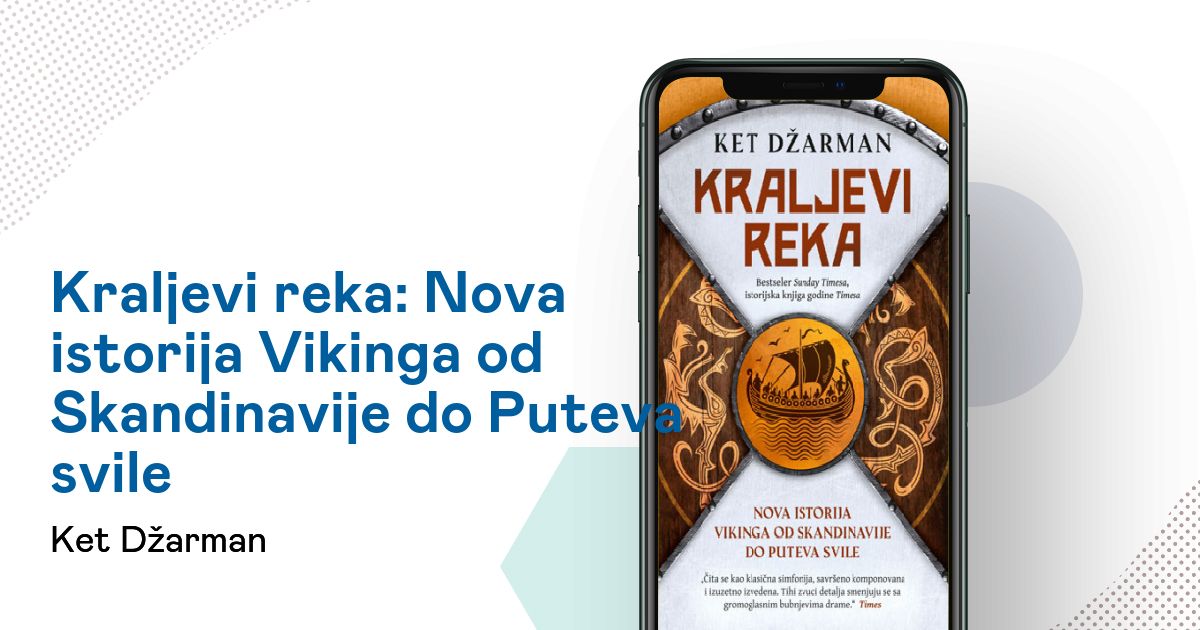 Kraljevi reka: Nova istorija Vikinga od Skandinavije do Puteva svile ...